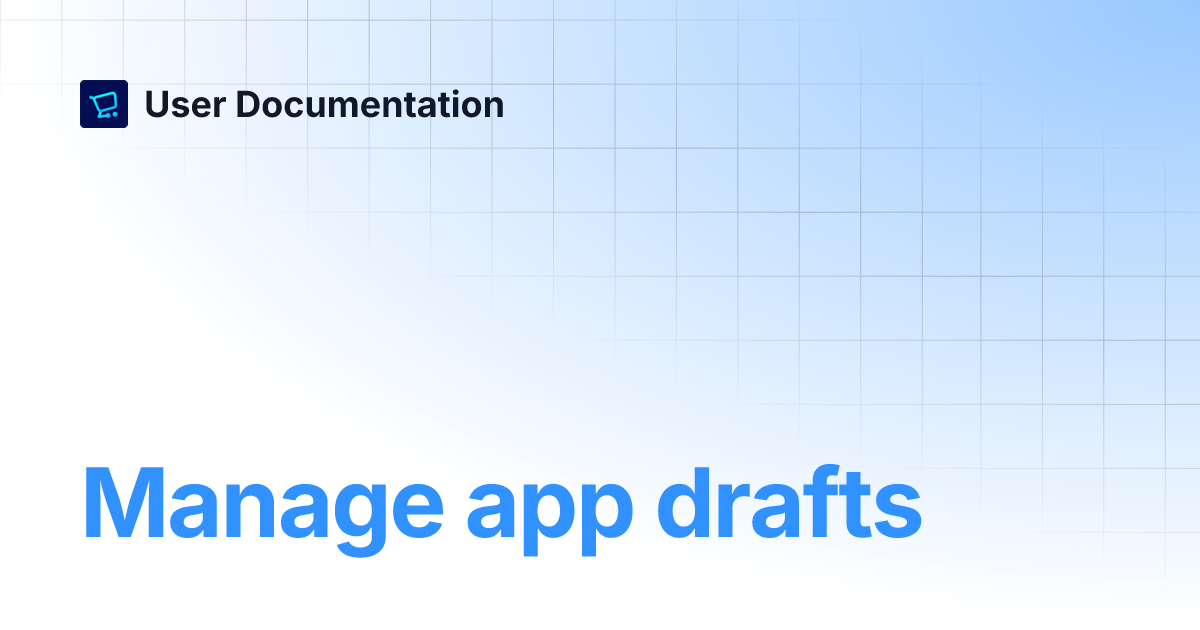 Manage app drafts | User Documentation